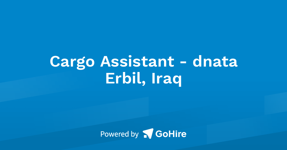 Cargo Assistant - dnata Erbil, Iraq at dnata MEA - International ...