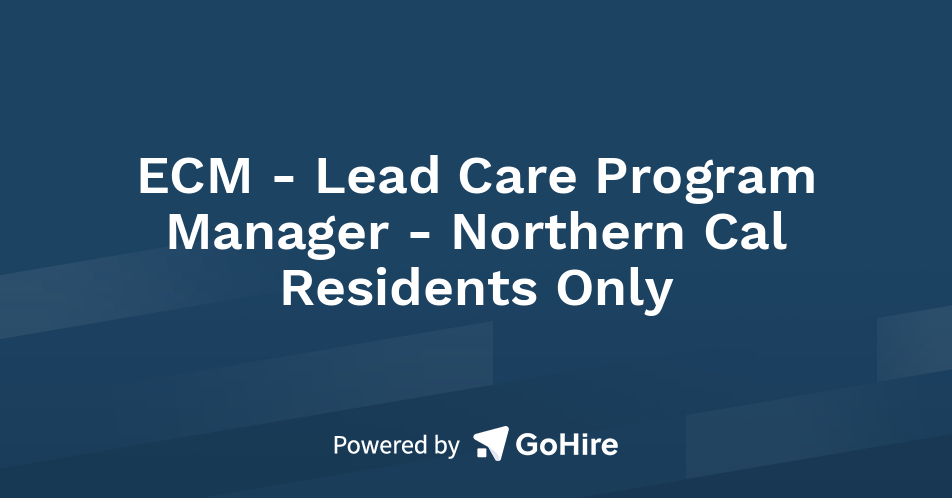 ECM - Lead Care Program Manager - Northern Cal Residents Only at ...