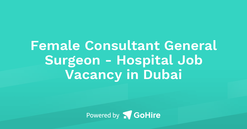 Female Consultant General Surgeon - Hospital Job Vacancy in Dubai at ...