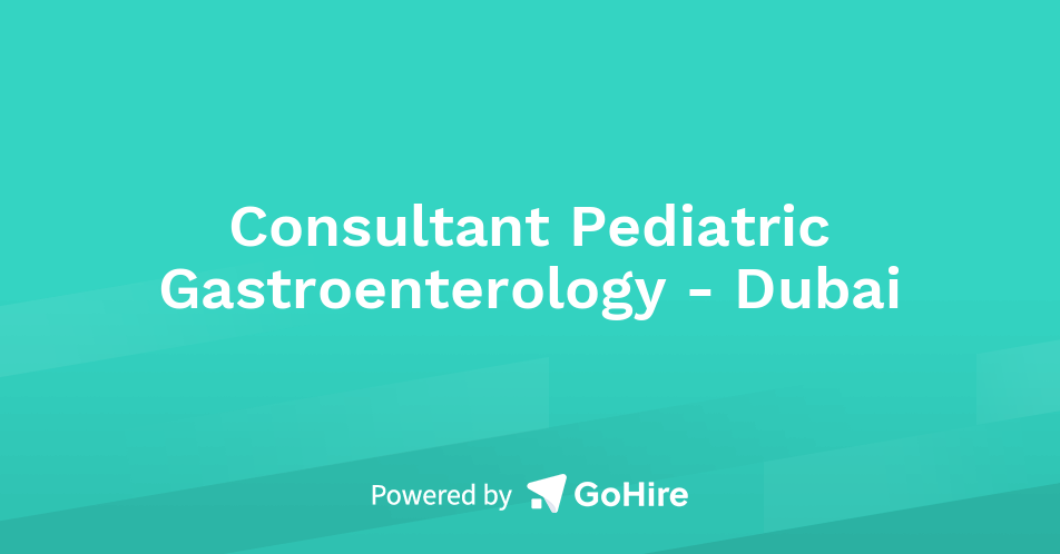 Consultant Pediatric Gastroenterology - Dubai at Allocation Assist ...