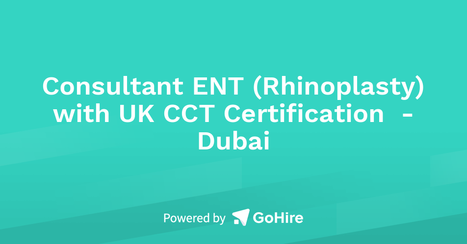 Consultant ENT (Rhinoplasty) with UK CCT Certification - Dubai at ...