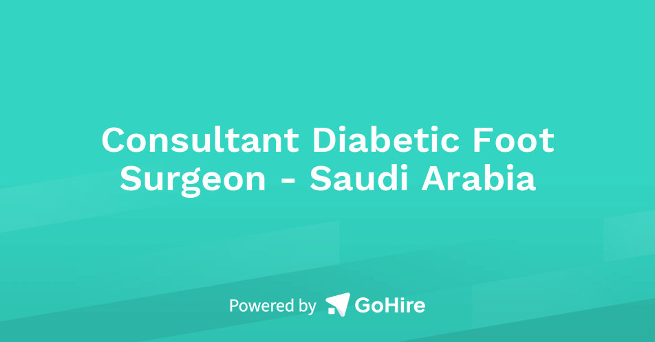 Consultant Diabetic Foot Surgeon - Saudi Arabia at Allocation Assist ...