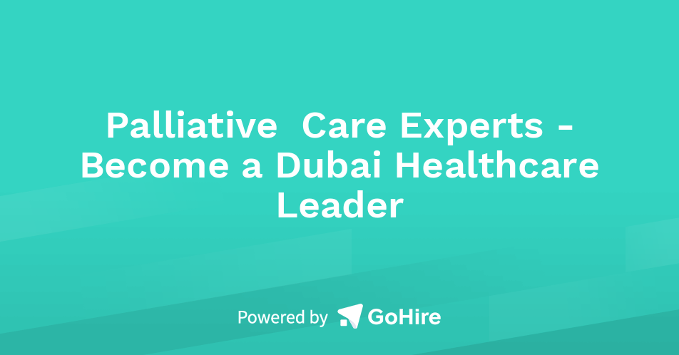 Palliative Care Experts - Become a Dubai Healthcare Leader at ...