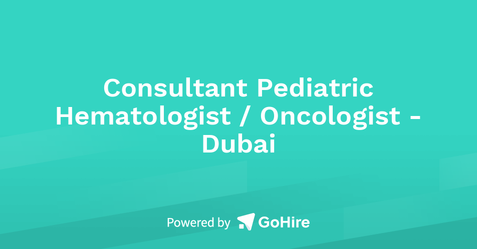 Consultant Pediatric Hematologist / Oncologist - Dubai at Allocation ...