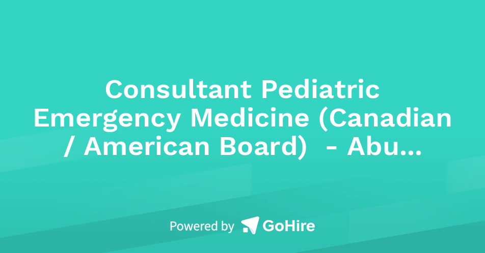 Consultant Pediatric Emergency Medicine (Canadian / American Board ...