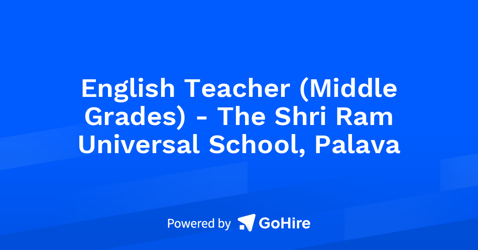English Teacher (Middle Grades) - The Shri Ram Universal School, Palava ...