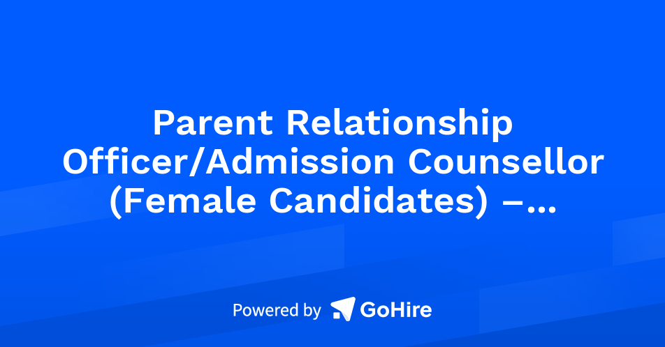 Parent Relationship Officer/Admission Counsellor (Female Candidates ...