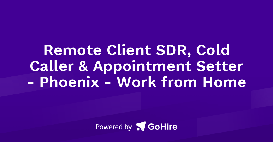 Remote Client SDR, Cold Caller & Appointment Setter - Phoenix - Work ...