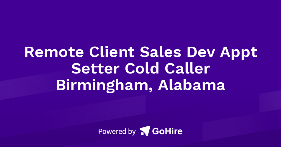 Remote Client Sales Dev Appt Setter Cold Caller Birmingham, Alabama at ...