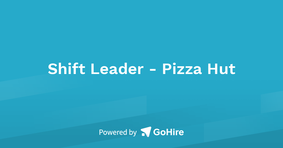 Shift Leader - Pizza Hut at Glenshire Group | Jobs at Glenshire Group