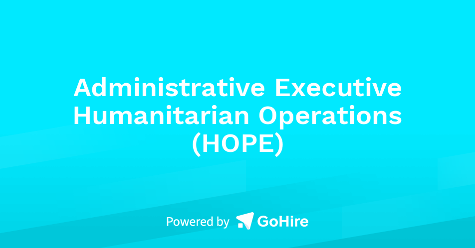 Administrative Executive Humanitarian Operations (HOPE) at Humanitarian ...