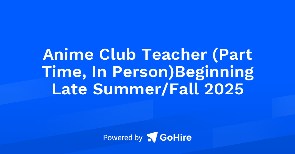 Anime Club Teacher (Part Time, In Person)Beginning Late Summer/Fall ...