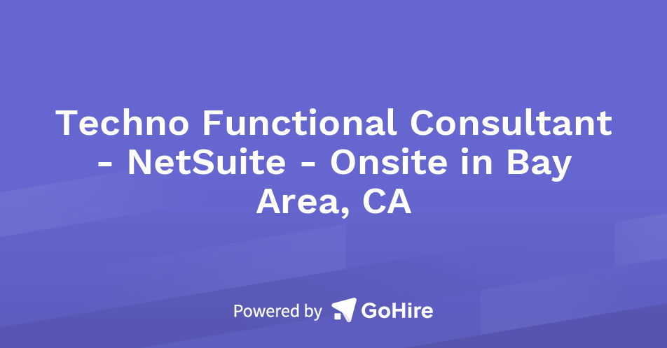 Techno Functional Consultant - NetSuite - Onsite in Bay Area, CA at ...