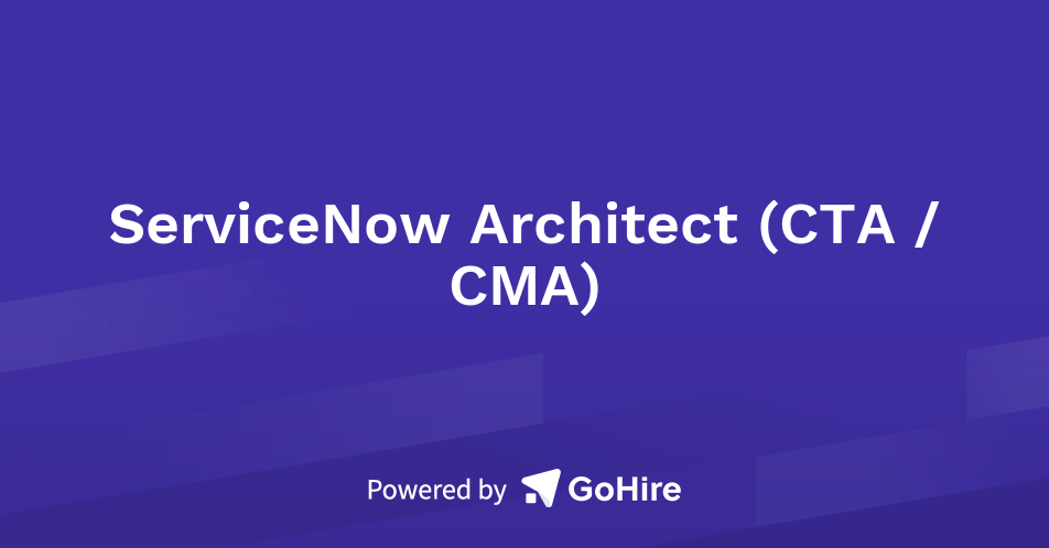 ServiceNow Architect (CTA / CMA) at N Consulting Ltd | Jobs at N Consulting Ltd