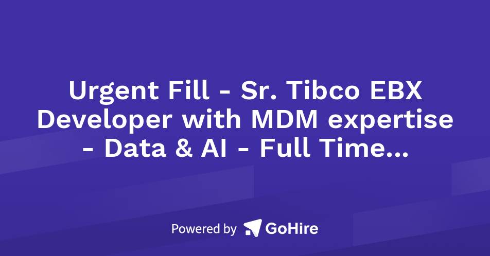 Urgent Fill - Sr. Tibco EBX Developer with MDM expertise - Data & AI ...