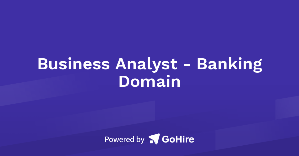 Business Analyst - Banking Domain at N Consulting Ltd | Jobs at N Consulting Ltd