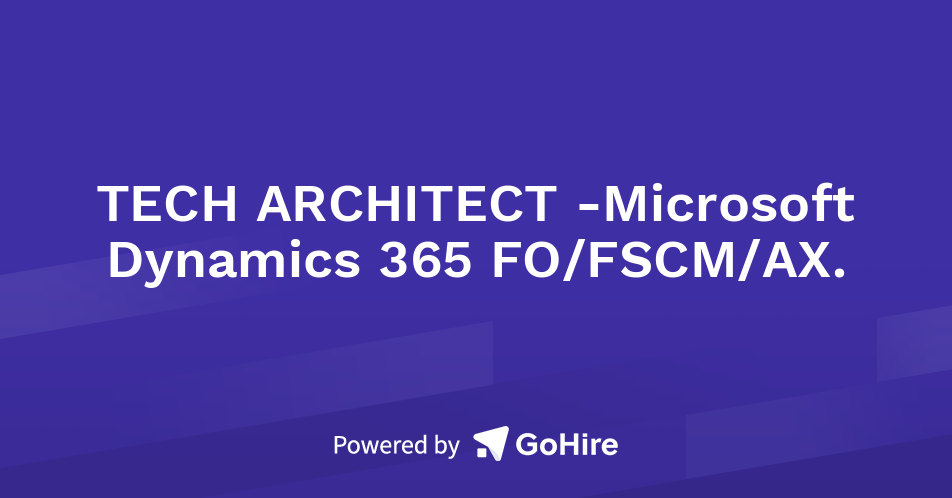 TECH ARCHITECT -Microsoft Dynamics 365 FO/FSCM/AX. at N Consulting Ltd | Jobs at N Consulting Ltd