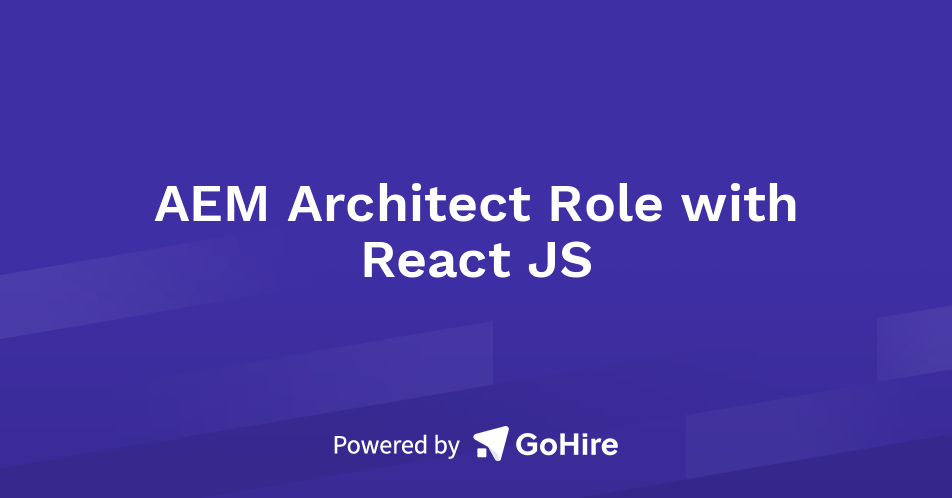 AEM Architect Role with React JS at N Consulting Ltd | Jobs at N Consulting Ltd