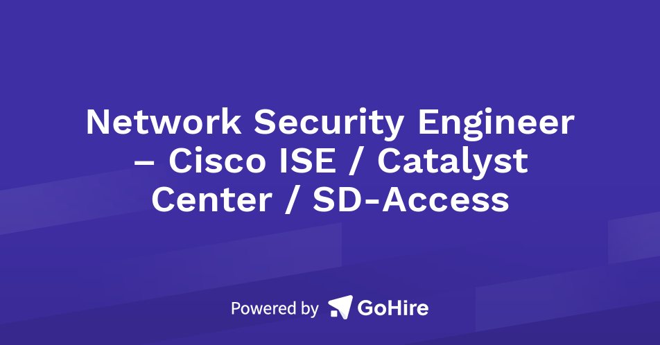 Network Security Engineer – Cisco ISE / Catalyst Center / SD-Access at ...